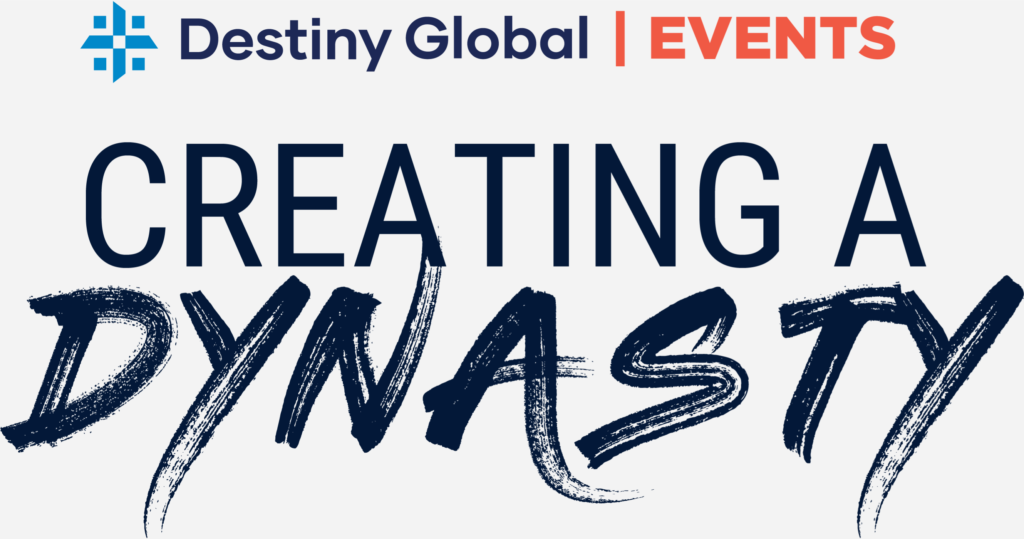 Creating A Dynasty™ – Destiny Global